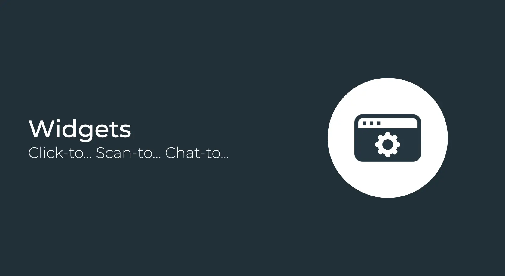 Widgets | Click-to... Scan-to... Chat-to...